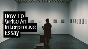 How To Write An Interpretive Essay Like A Successful Student